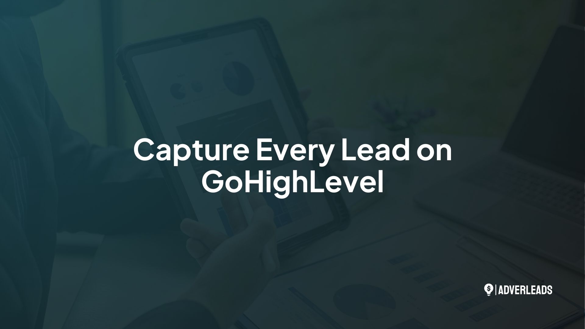 How to Capture Every Lead Automatically on GoHighLevel - Adverleads